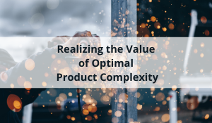 Webinar on Realizing the Value of Optimal Product Complexity